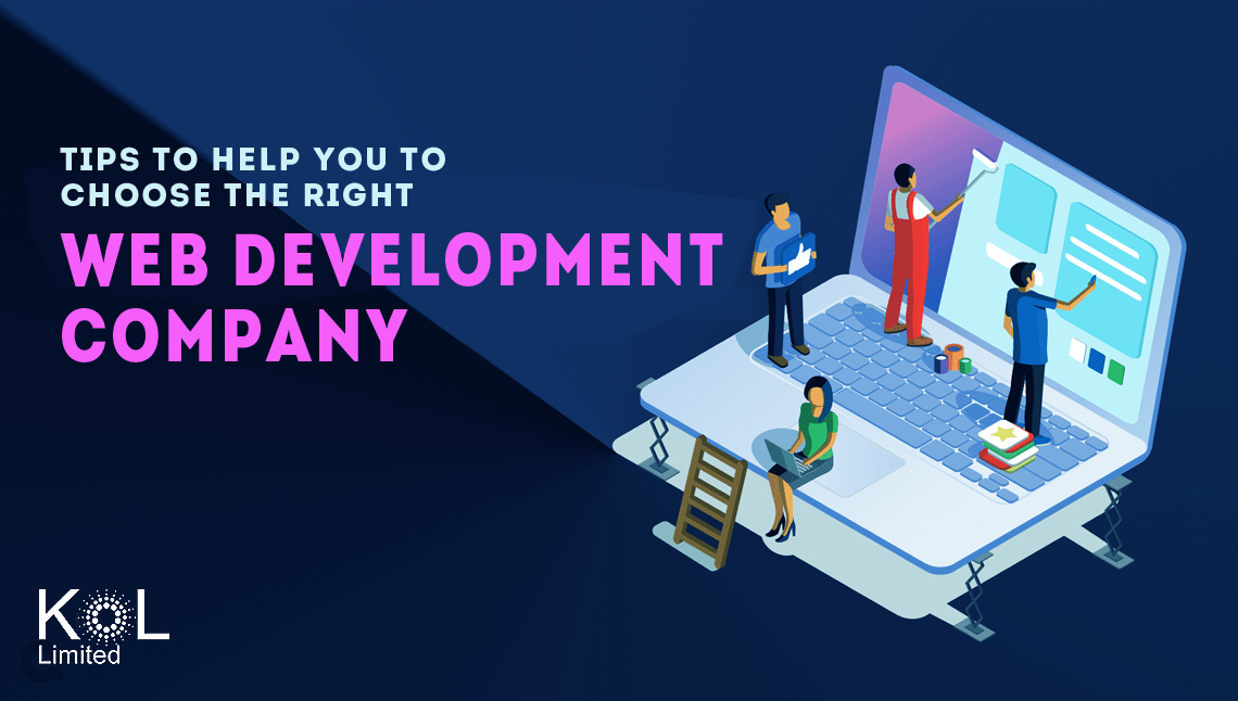 Tips To Help You To Choose The Right Web Development Company - KOL Limited